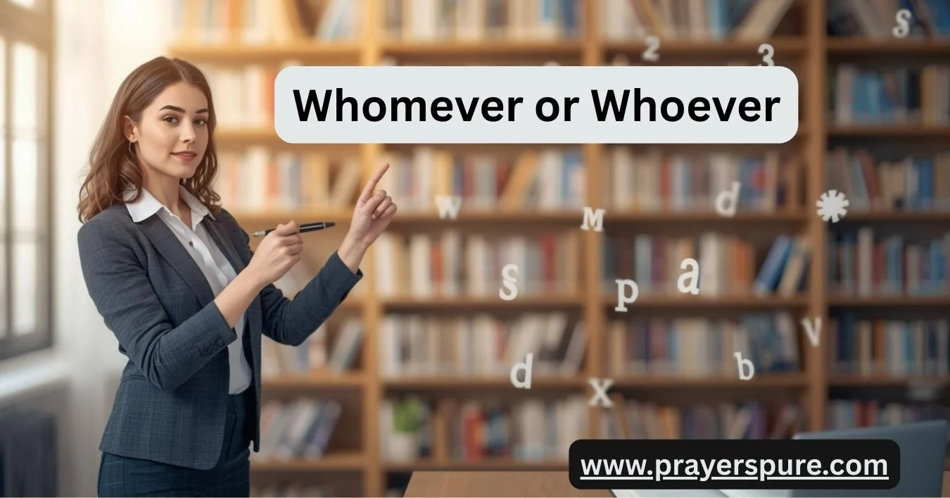 Whomever or Whoever – Meaning & Correct Usage Explained for 2026